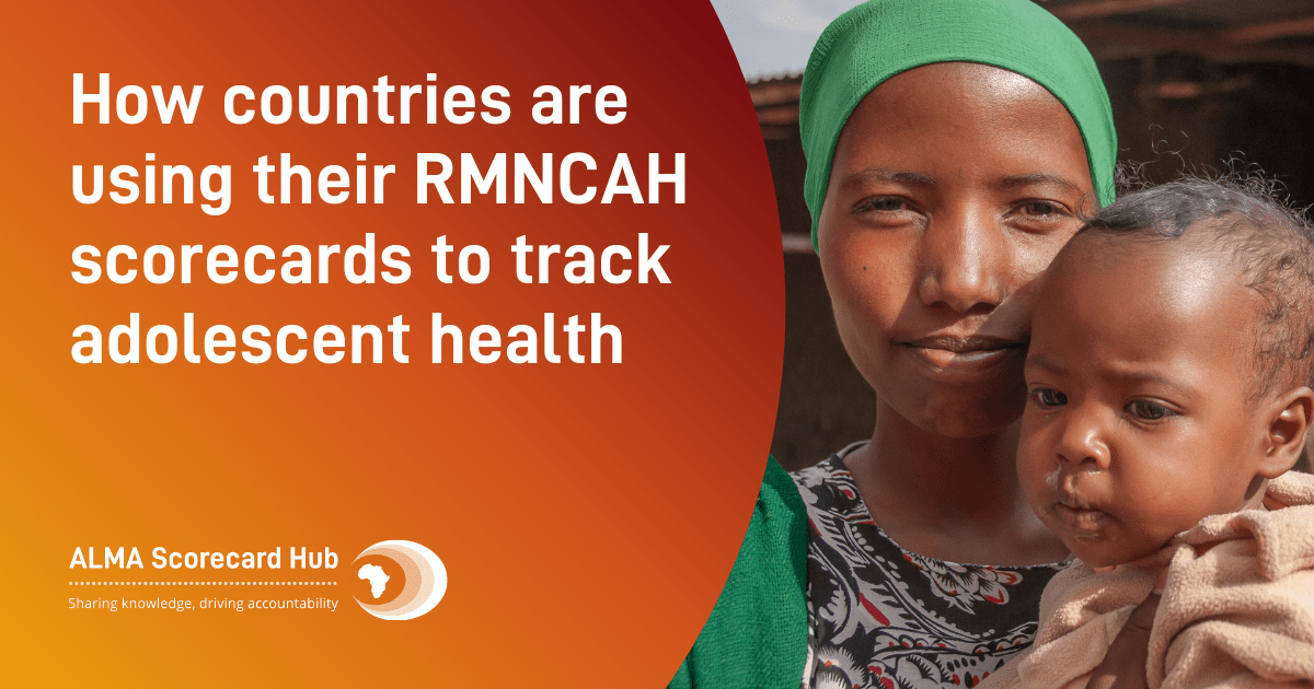 RMNCAH scorecard tool supports accountability and action as countries ...